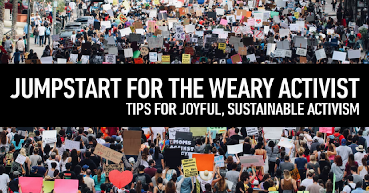 Workshop: Jumpstart for the Weary Activist - Tips for Joyful, Sustainable Activism · Mobilize